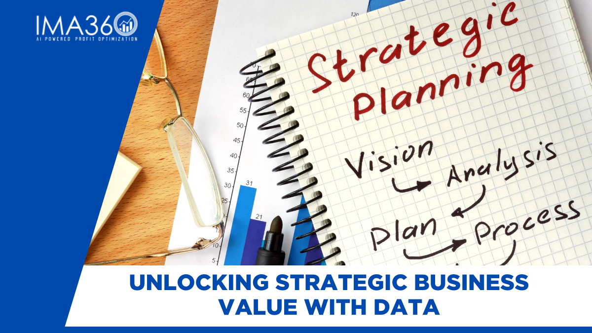 Unlocking Strategic Business Value with Data - IMA360 Unlocking Strategic Business Value with Data - IMA360